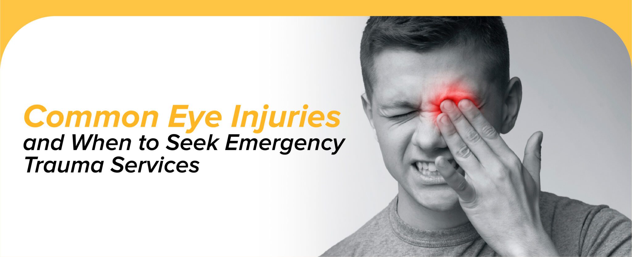 Common Eye Injuries: When to Seek Emergency Eye Trauma Care